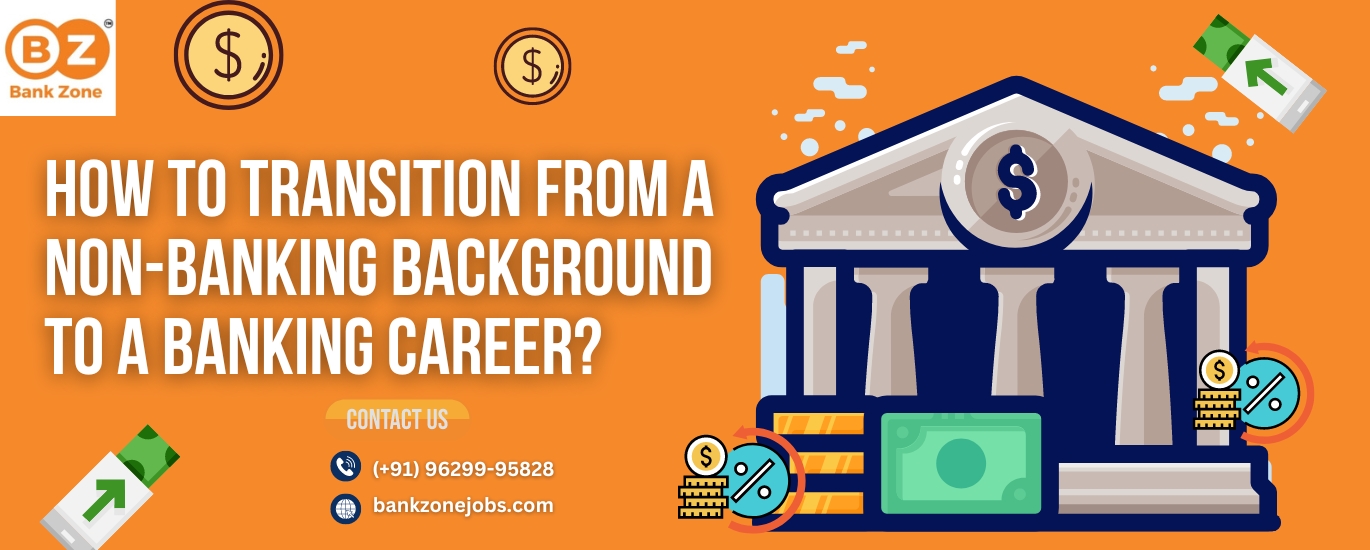 How to Change from Non-Banking Background to Banking Career?